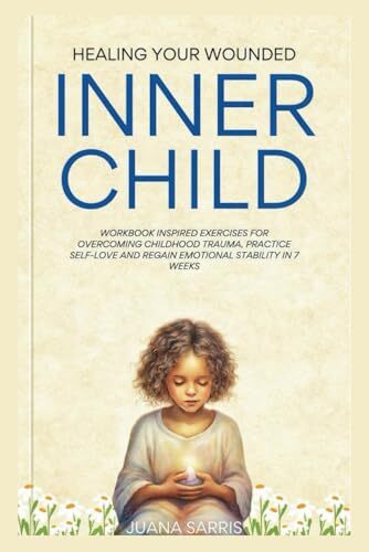 Independently published Healing your Wounded Inner Child: Workbook ...